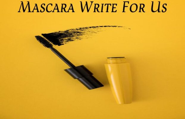 Mascara Write For Us, Guest Post, Submit Post, And Contribute
